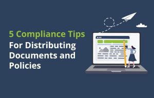 Distribution of Business Documents & Policies | 5 Compliance Tips